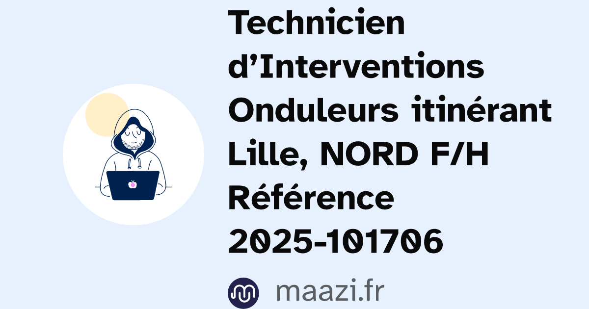 maazi | Technicien d’Interventions Onduleurs itinérant Lille, NORD F/H ...